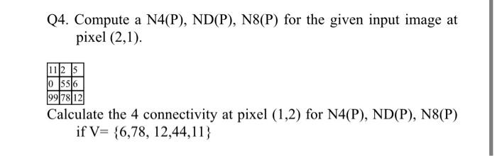 Solved Q4. Compute a N4(P), ND(P), N8(P) for the given input | Chegg.com