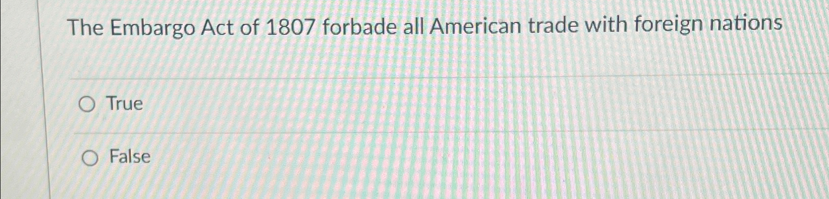 Solved The Embargo Act of 1807 ﻿forbade all American trade | Chegg.com