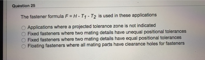 Solved Quèstion 25 The fastener formula F = H- T1 - T2 is | Chegg.com