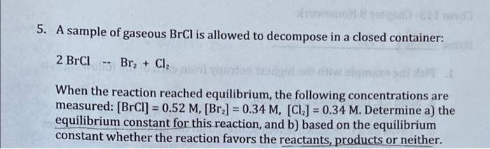 Solved 5. A sample of gaseous BrCl is allowed to decompose | Chegg.com