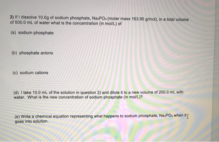 Solved 2) If I dissolve 10.0g of sodium phosphate, Na3PO4 | Chegg.com