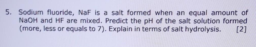 Solved 5. Sodium fluoride, NaF is a salt formed when an | Chegg.com