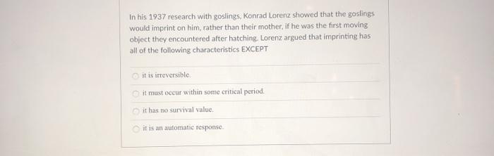 Solved In his 1937 research with goslings, Konrad Lorenz | Chegg.com