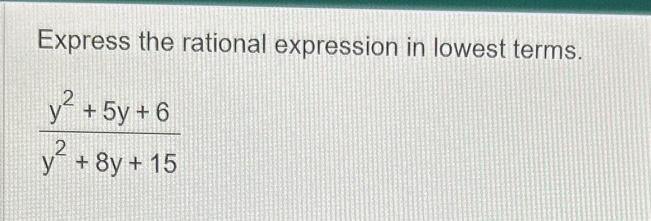 Solved Express the rational expression in lowest | Chegg.com