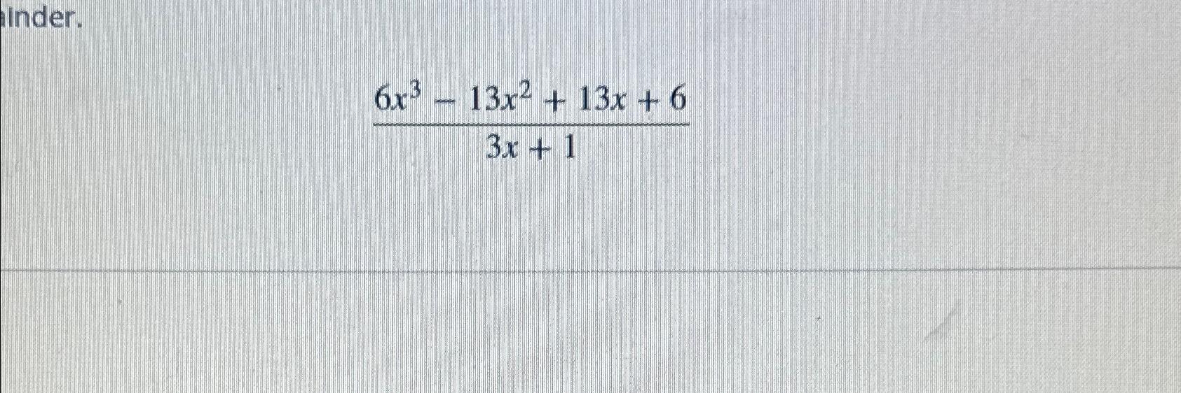 Solved 6x3-13x2+13x+63x+1 | Chegg.com