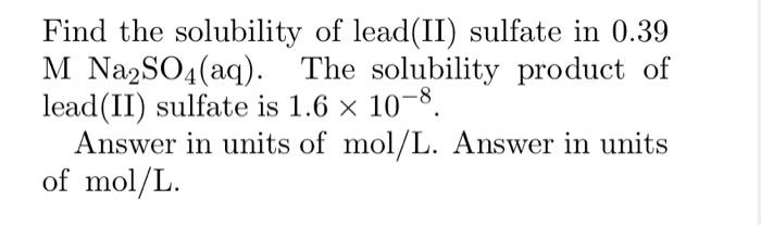 Solved Find the solubility of lead(II) sulfate in 0.39 | Chegg.com