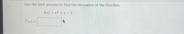 Solved Use the limit process to find the derivative of the | Chegg.com