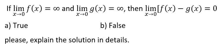 Solved If limx→0f(x)=∞ ﻿and limx→0g(x)=∞, ﻿then a) ﻿Trueb) | Chegg.com