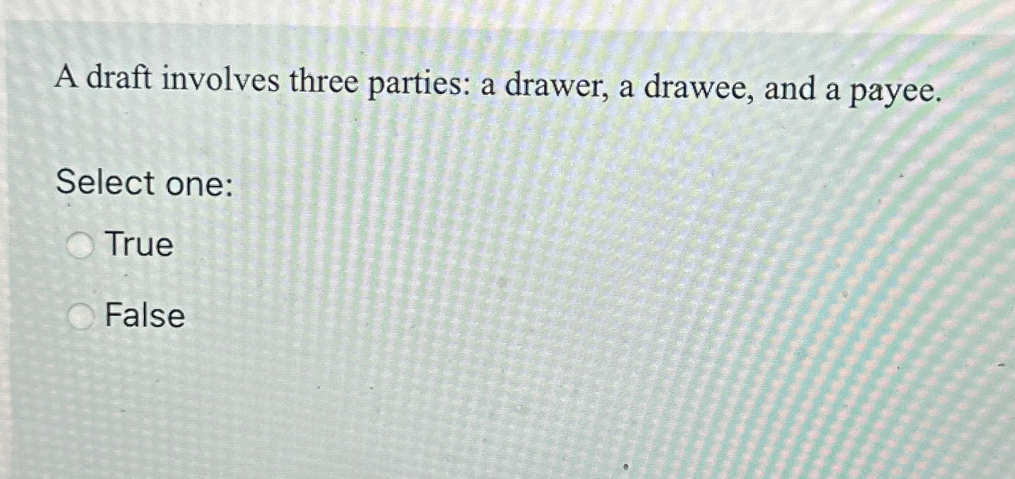 Solved A draft involves three parties: a drawer, a drawee, | Chegg.com