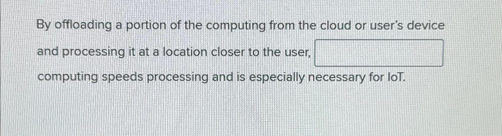 Solved By offloading a portion of the computing from the | Chegg.com