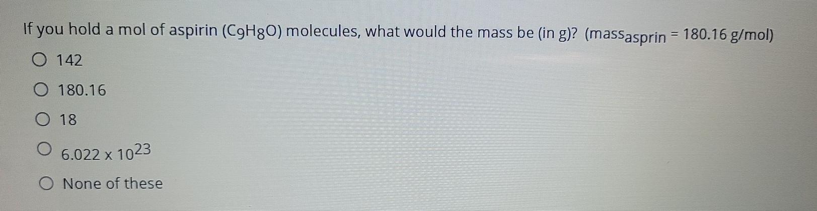 Solved If you hold a mol of aspirin (C9H80) molecules, what | Chegg.com