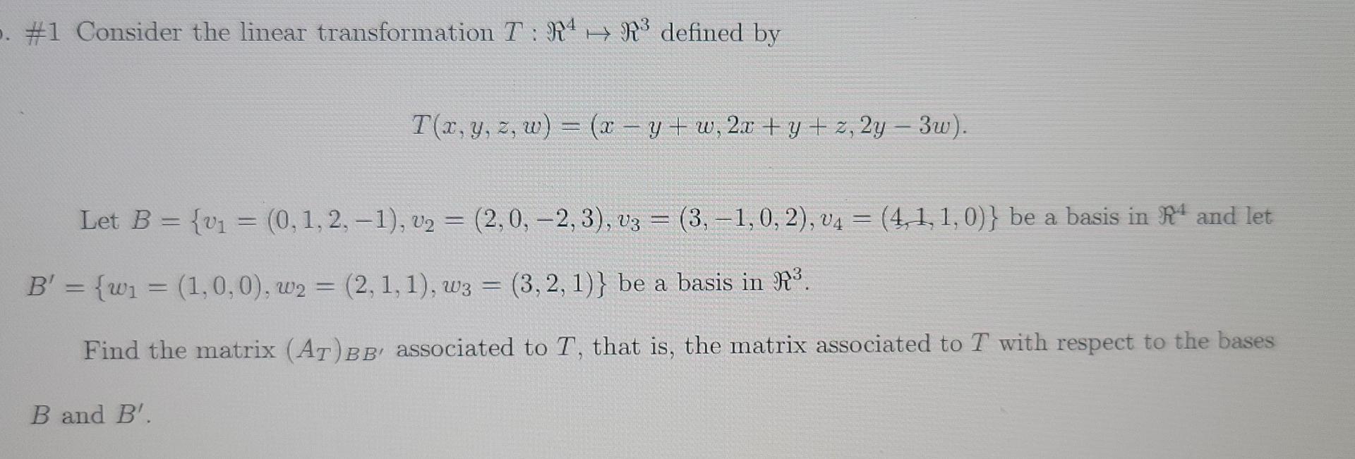 Solved #1 Consider the linear transformation T: R4 R3 | Chegg.com