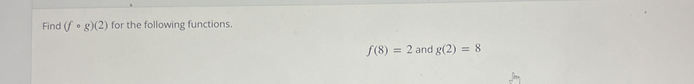 Solved Find (f@g)(2) ﻿for the following functions.f(8)=2 | Chegg.com