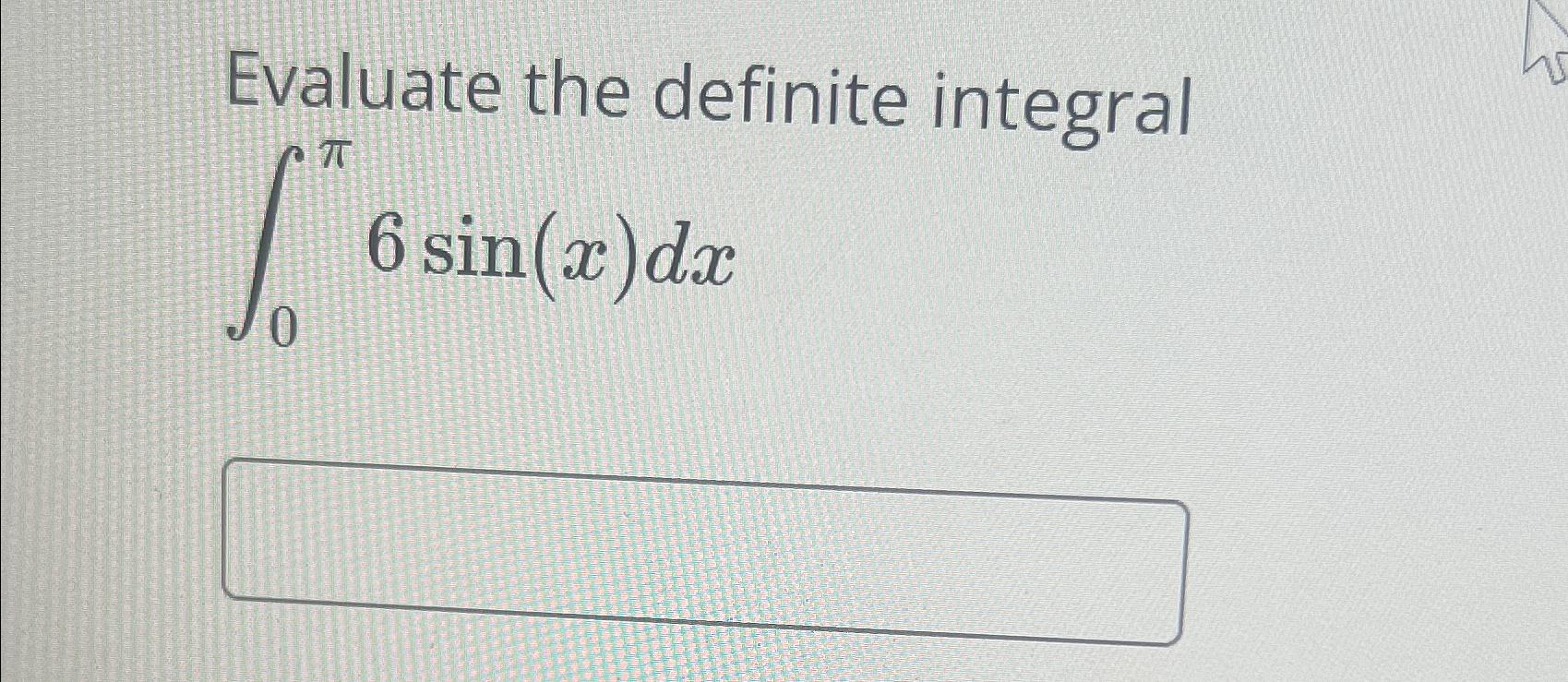 Solved Evaluate the definite integral∫0π6sin(x)dx | Chegg.com