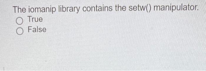 Solved The iomanip library contains the setw() manipulator. | Chegg.com