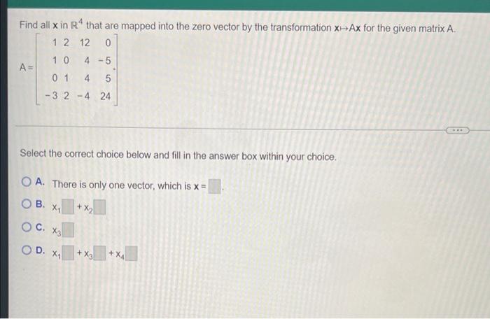 Solved Find all x in R4 that are mapped into the zero vector | Chegg.com