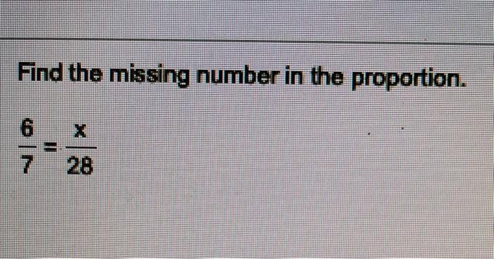 Solved Find the missing number in the proportion. 7 28 | Chegg.com