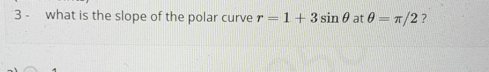 Solved 3 - what is the slope of the polar curve r=1+3sinθ | Chegg.com