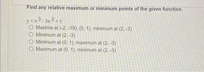 Solved Find any relative maximum or minimum points of the | Chegg.com