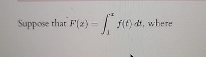 Solved Suppose that F(x)=∫1xf(t)dt, ﻿where | Chegg.com