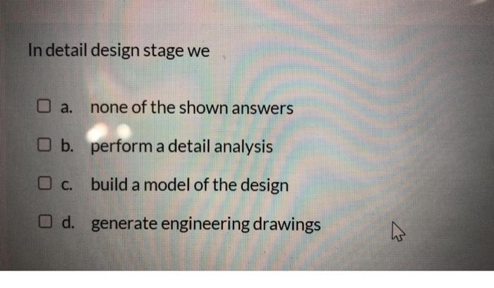 Solved In detail design stage we Оа. none of the shown | Chegg.com