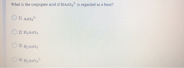 Solved What is the conjugate acid if HASO42- is regarded as | Chegg.com