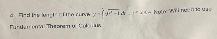 Solved 4. Find the length of the curve y=∫1xt3−1dt,1≤x≤4 | Chegg.com