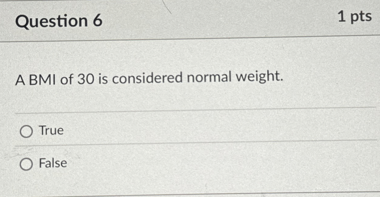 Solved Question 61 ﻿ptsA BMI of 30 ﻿is considered normal | Chegg.com