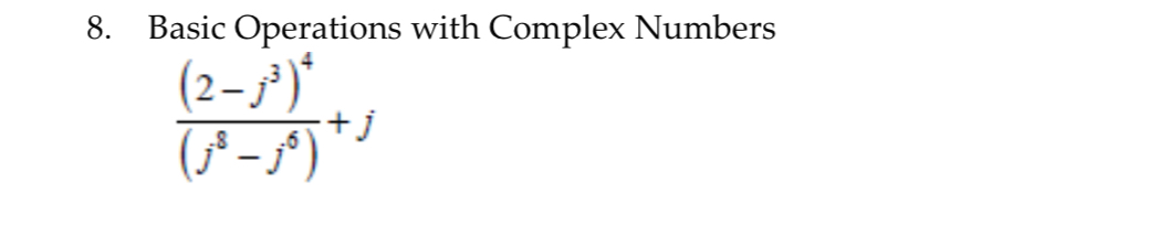 Solved Basic Operations with Complex Numbers(2-j3)4(j8-j6)+j | Chegg.com