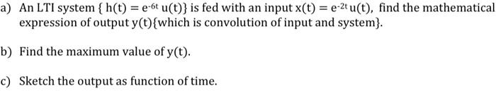 Solved a) An LTI system {h(t)=e−6tu(t)} is fed with an input | Chegg.com