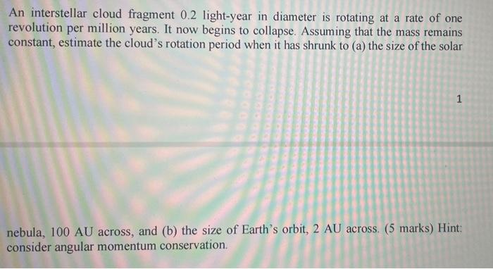 Solved An interstellar cloud fragment 0.2 light-year in | Chegg.com