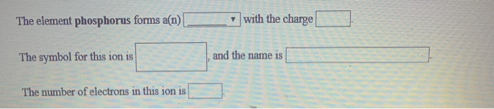 Solved The element phosphorus forms an) with the charge The | Chegg.com