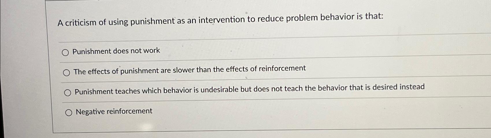 Solved A criticism of using punishment as an intervention to | Chegg.com