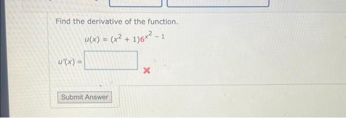 Solved Find the derivative of the function. u(x)=(x2+1)6x2−1 | Chegg.com