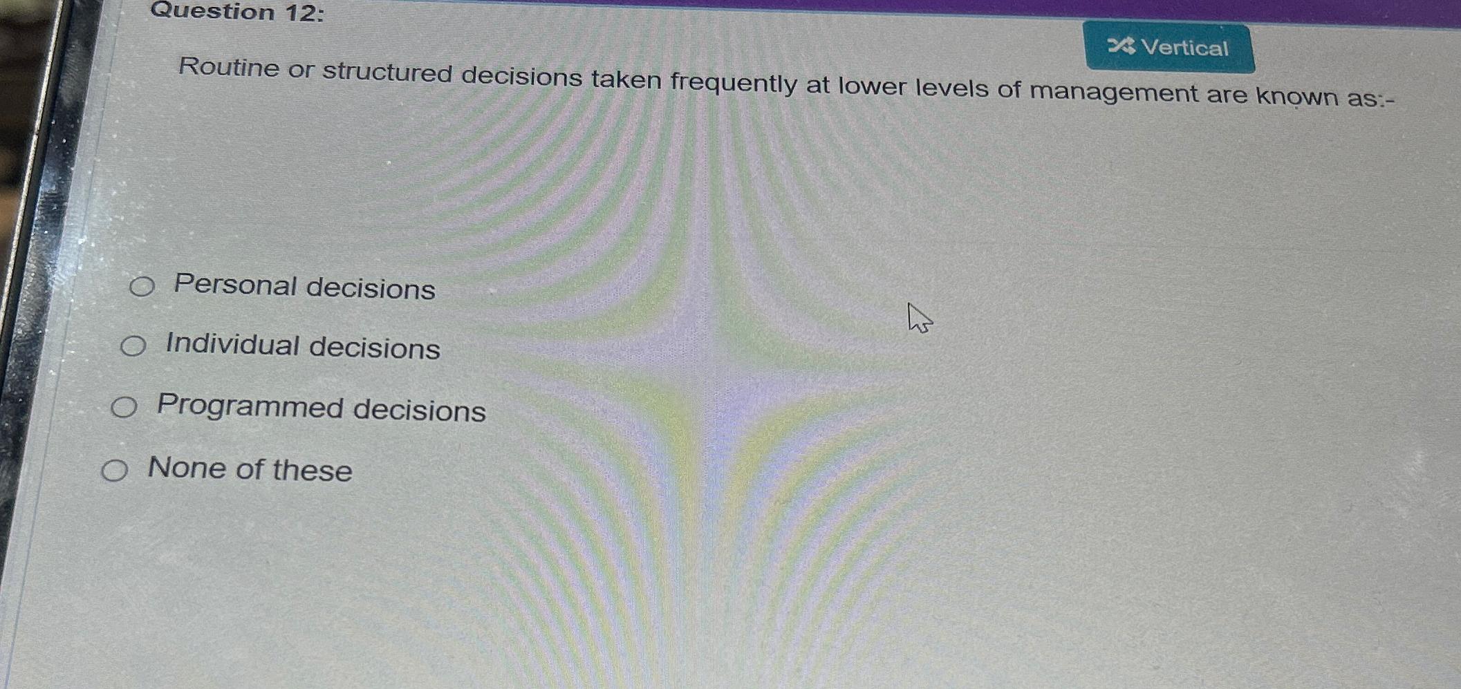 Solved Question 12:Routine or structured decisions taken | Chegg.com