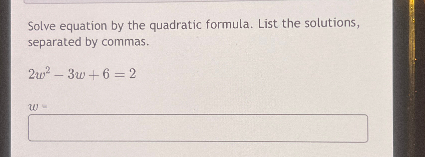 Solved Solve equation by the quadratic formula. List the | Chegg.com