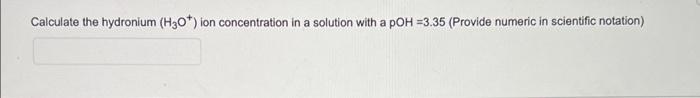 Solved Calculate the hydronium (H30) ion concentration in a | Chegg.com