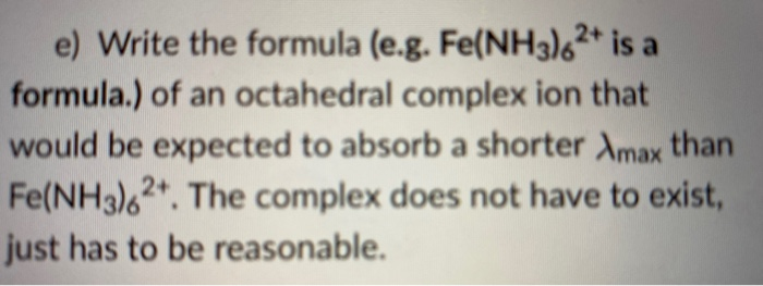 Solved e) Write the formula (e.g. Fe(NH3)62* is a formula.) | Chegg.com