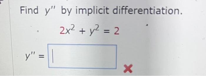 Solved Find y′′ by implicit differentiation. 2x2+y2=2y′′= | Chegg.com