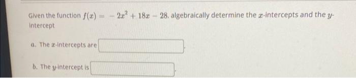 Solved Given the function f(x)=−2x2+18x−28, algebraically | Chegg.com