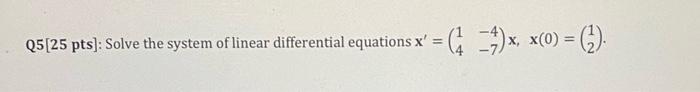 Solved Q5[25pts] : Solve the system of linear differential | Chegg.com