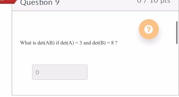 Solved Question 9 What is det(AB) if det(A) = 3 and det(B) = | Chegg.com