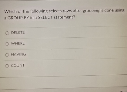 Solved Which of the following selects rows after grouping is | Chegg.com