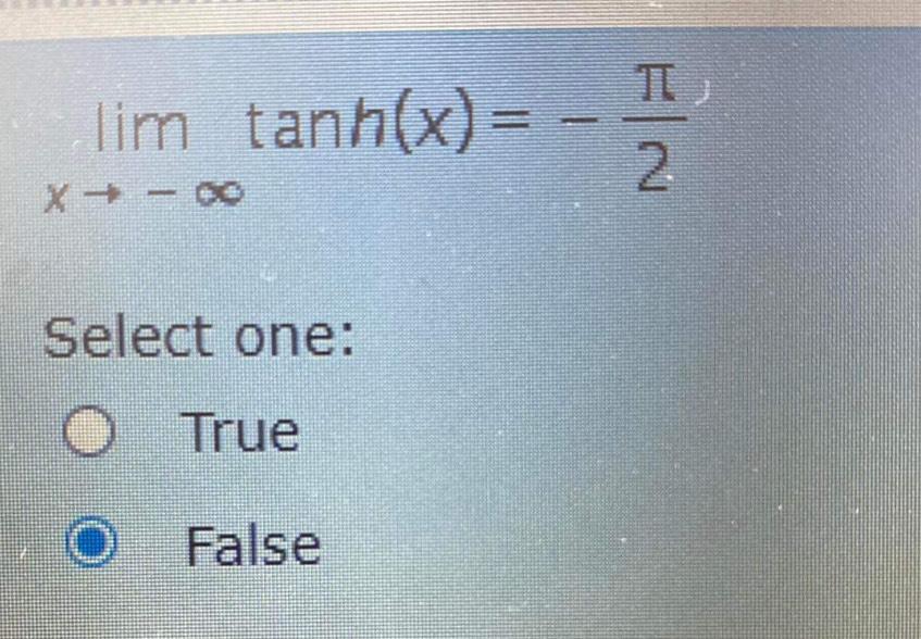 Solved limx→-∞tanh(x)=-π2Select one:TrueFalse | Chegg.com