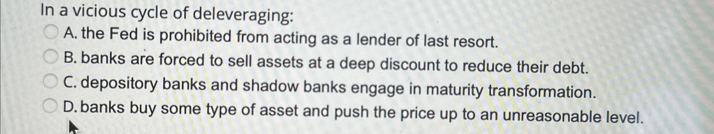 Solved In a vicious cycle of deleveraging:A. ﻿the Fed is | Chegg.com