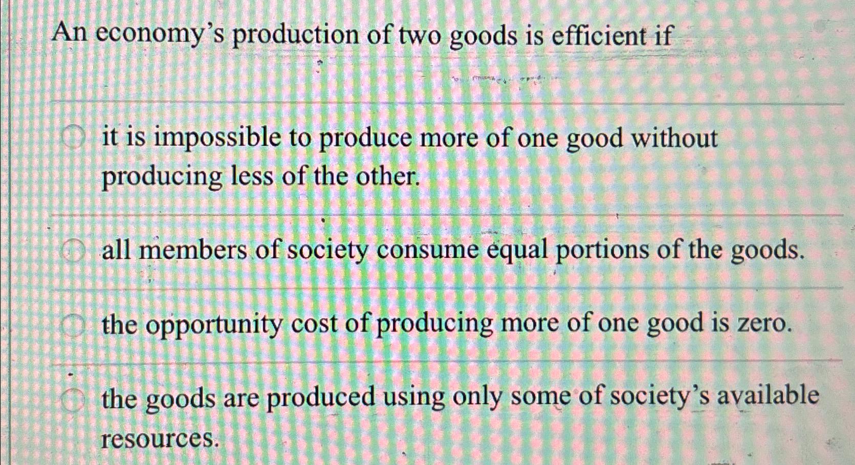 Solved An economy's production of two goods is efficient | Chegg.com