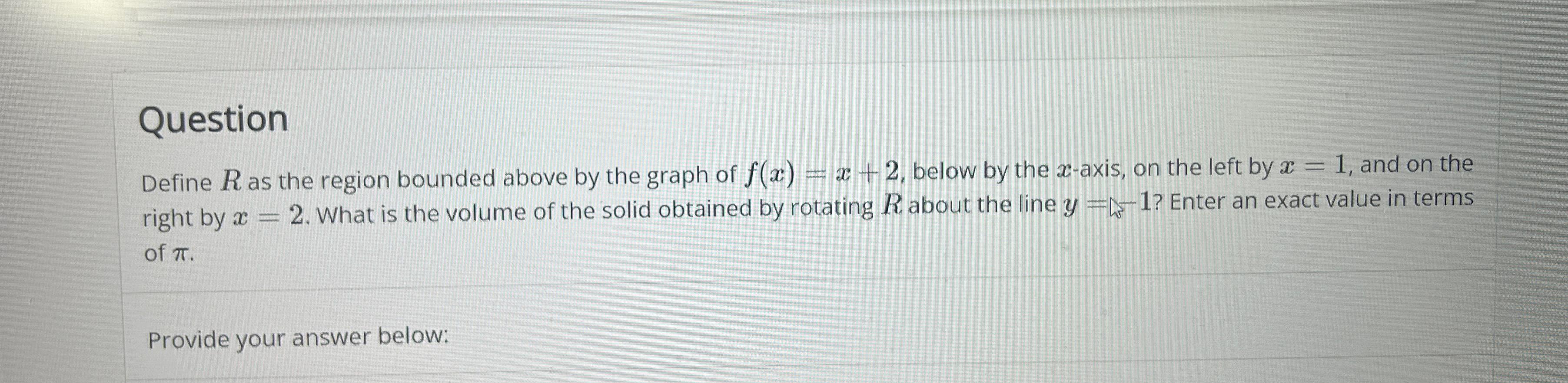 Solved QuestionDefine R ﻿as the region bounded above by the | Chegg.com