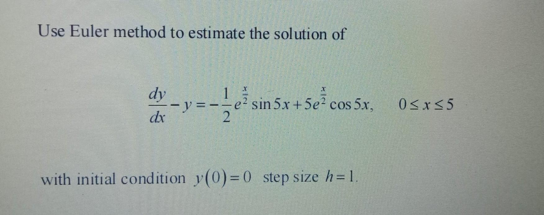 Solved Use Euler method to estimate the solution of dy dx 1 | Chegg.com