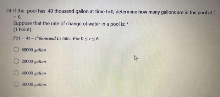 Solved 24. If the pool has 40 thousand gallon at time t=0, | Chegg.com