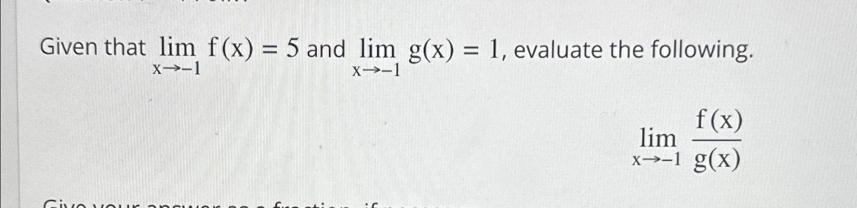 Solved Given that limx→-1f(x)=5 ﻿and limx→-1g(x)=1, | Chegg.com